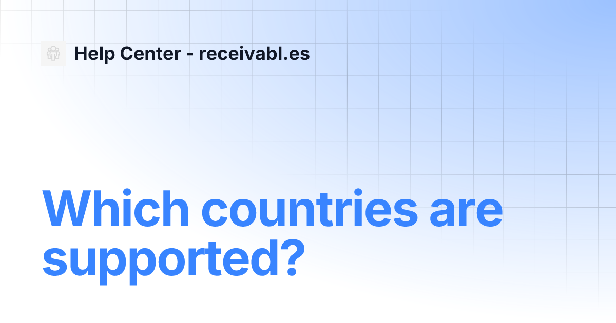 Which countries are supported? | Help Center - receivabl.es
